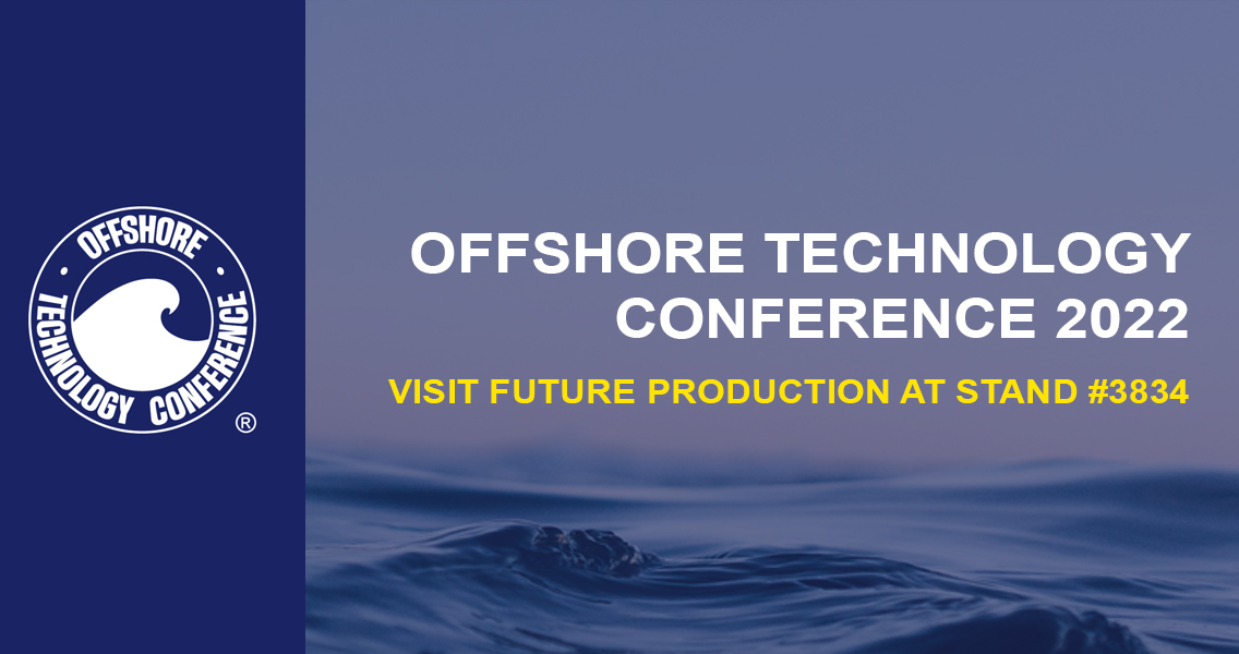 Meet us at the 2022 Offshore Technology Conference - Future Production